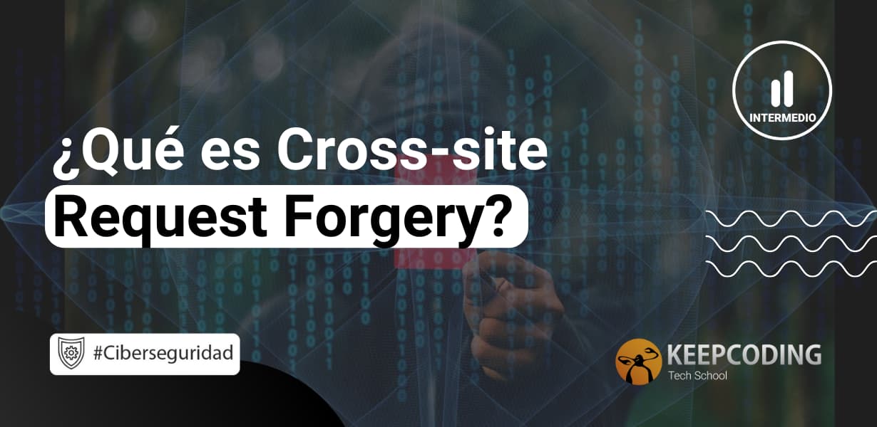 ¿Qué es Cross-site Request Forgery? | KeepCoding Bootcamps ¿Qué es Cross-site Request Forgery? | KeepCoding Bootcamps