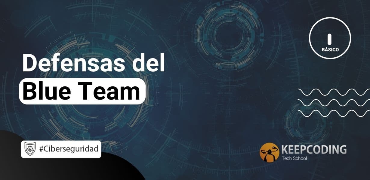 Defensas del Blue Team [Guía 2025] | KeepCoding Bootcamps