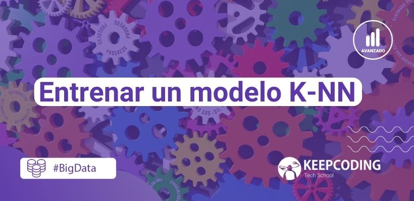 Entrenar un modelo K-NN | KeepCoding Bootcamps