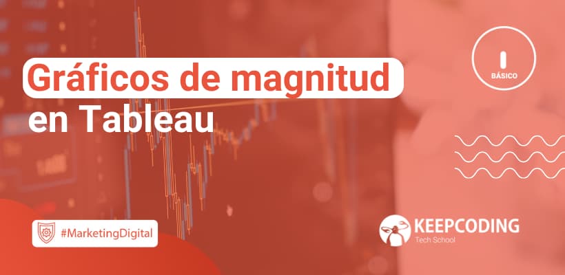 Gráficos de magnitud en Tableau | KeepCoding Bootcamps