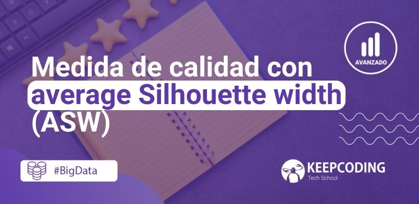 Medida de calidad con Average Silhouette Width (ASW) Medida de calidad con Average Silhouette Width (ASW)