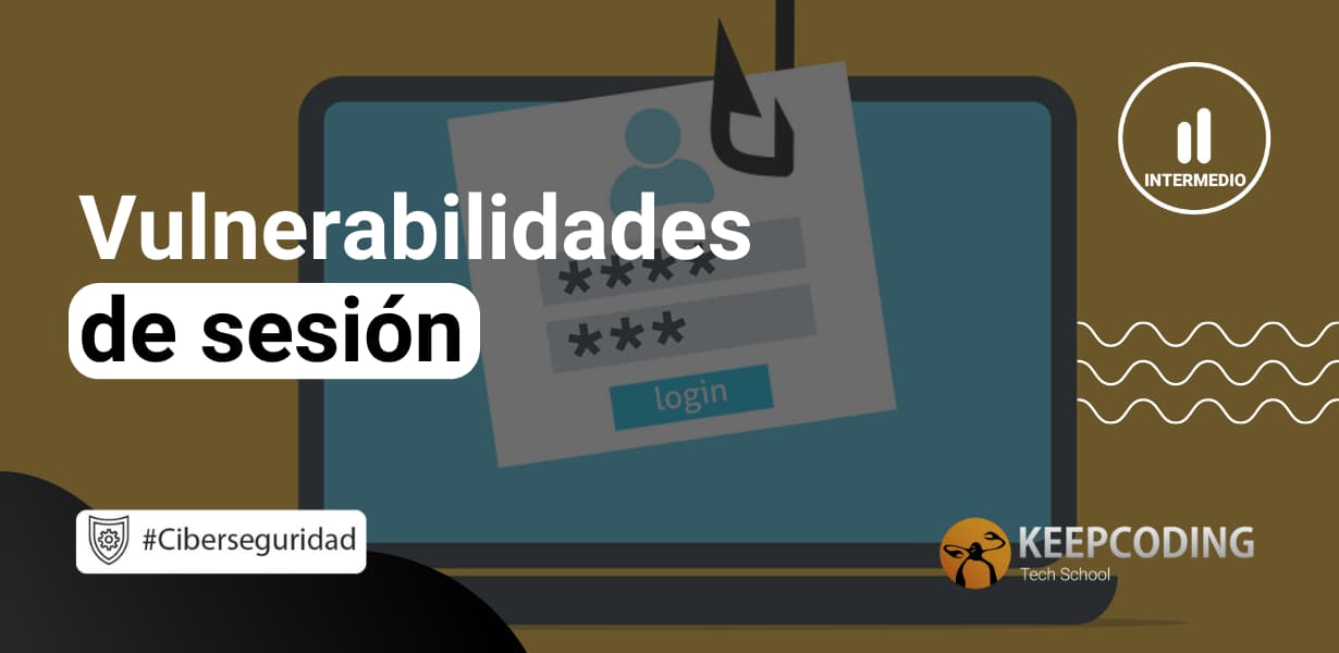 Vulnerabilidades de sesión | KeepCoding Bootcamps