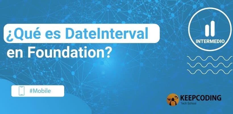 Qu Es DateInterval En Foundation KeepCoding Bootcamps qu-es-dateinterval-en-foundation-keepcoding-bootcamps