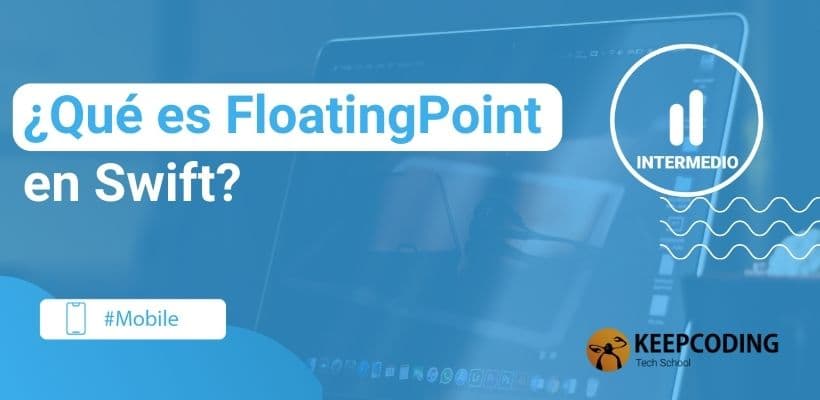 ¿qué Es Floatingpoint En Swift Keepcoding Bootcamps
