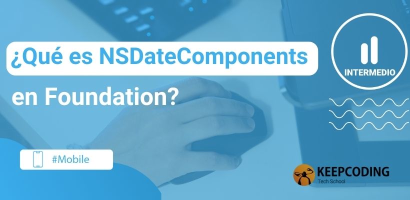 ¿Qué es NSDateComponents en Foundation? [2025]
