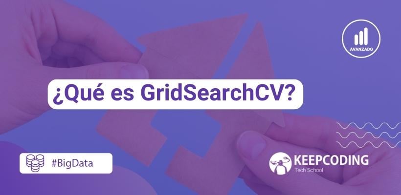 ¿Qué es GridSearchCV? | KeepCoding Bootcamps