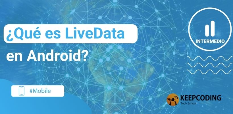 ¿Qué es LiveData en Android? | KeepCoding Bootcamps