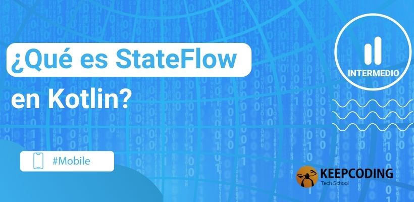 ¿Qué es StateFlow en Kotlin? [2025] | KeepCoding Bootcamps