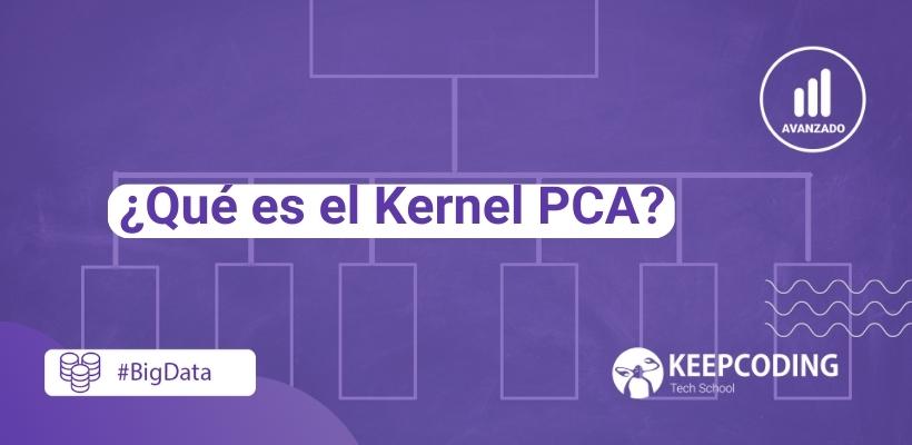 ¿Qué es el Kernel PCA? | KeepCoding Bootcamps