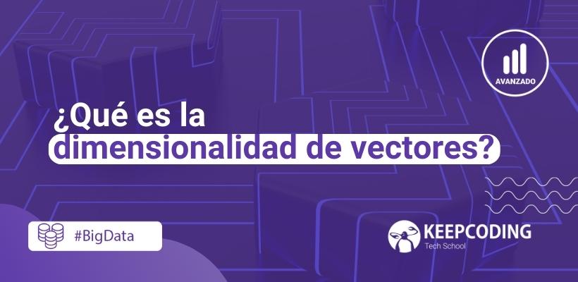 ¿Qué es la dimensionalidad de vectores?