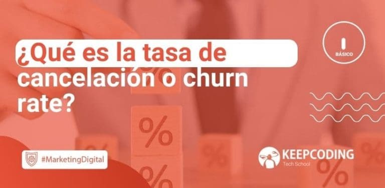 ¿Qué es la tasa de cancelación o churn rate?