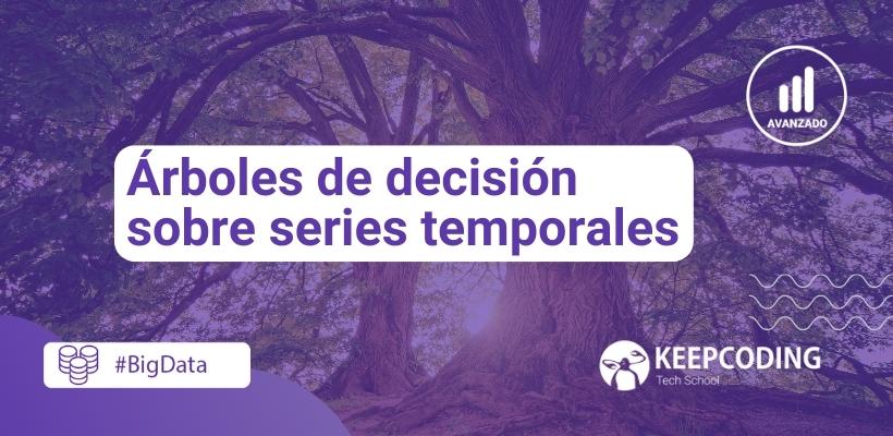 Árboles de decisión sobre series temporales [Guía 2025]