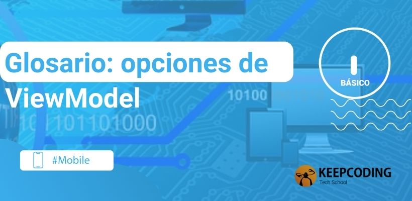 Glosario: 3 opciones de ViewModel | KeepCoding Bootcamps
