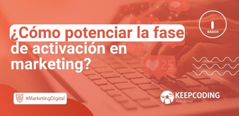 Potenciar la fase de activación en marketing [Guía 2025]