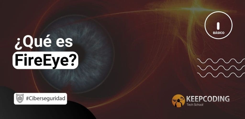 ¿Qué es FireEye? | KeepCoding Bootcamps