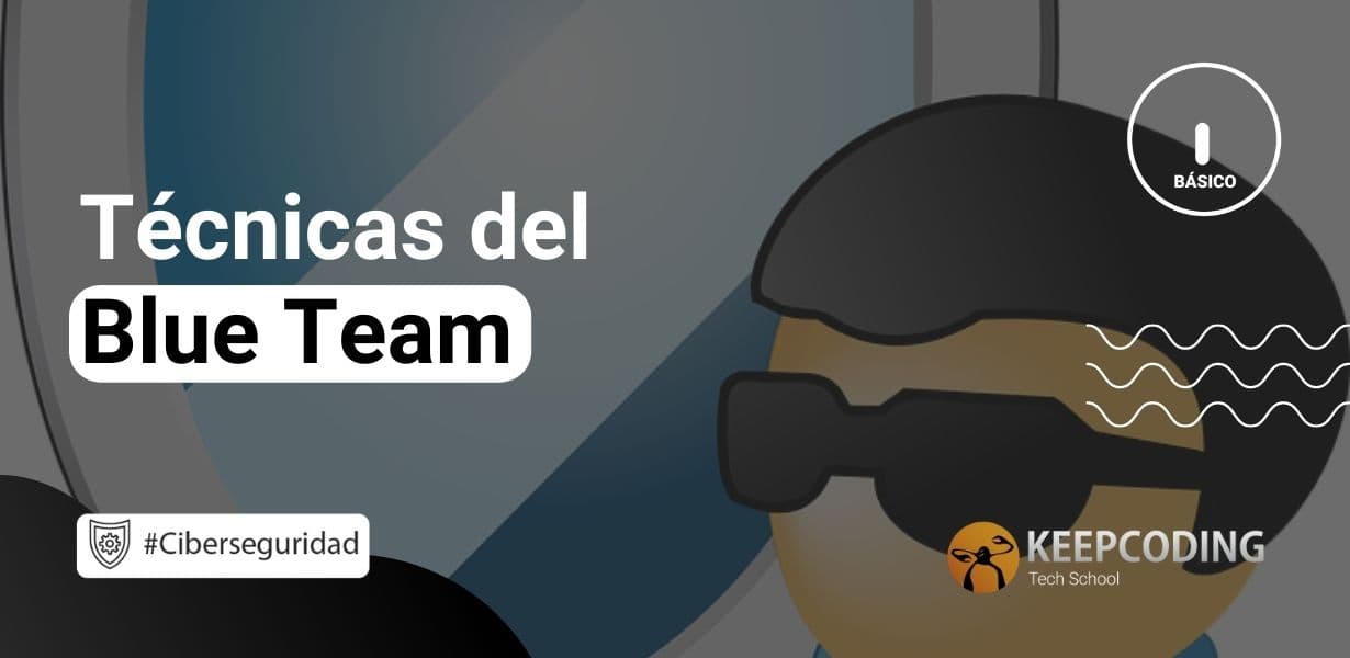 Técnicas del Blue Team | KeepCoding Bootcamps