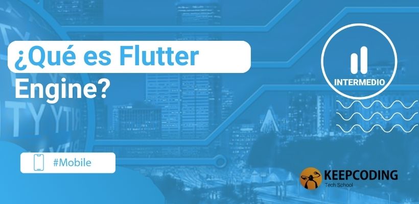 ¿Qué es Flutter Engine? [2025] | KeepCoding Bootcamps