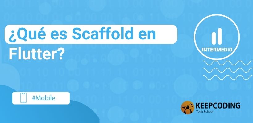 ¿Qué es Scaffold en Flutter? [2025] | KeepCoding Bootcamps
