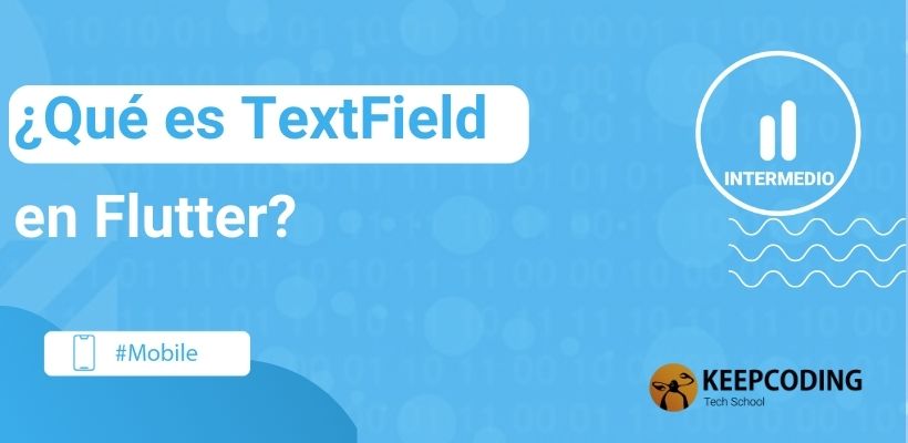¿Qué es TextField en Flutter? [2025] | KeepCoding Bootcamps