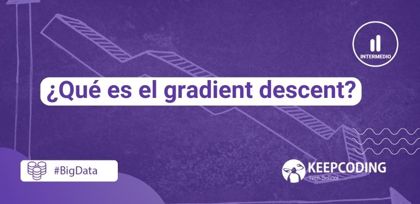 ¿Qué es el gradient descent? | KeepCoding Bootcamps