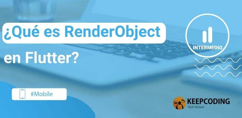 ¿Qué es RenderObject en Flutter? [2025] | KeepCoding