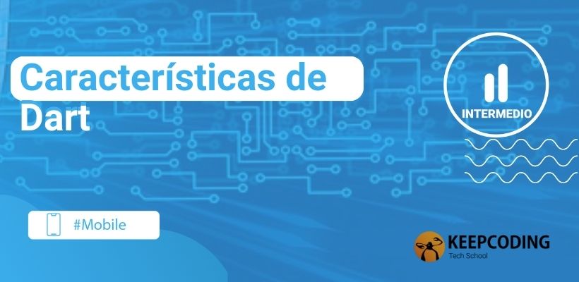 Características de Dart | KeepCoding Bootcamps