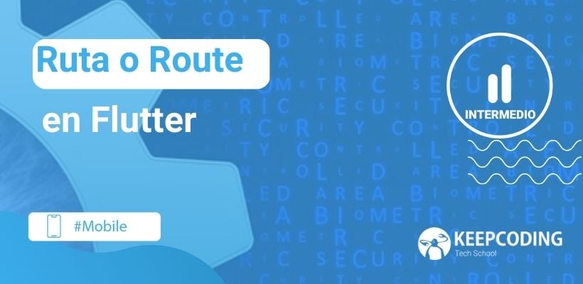 Route en Flutter: aprende qué es y cómo usarla con esta guía