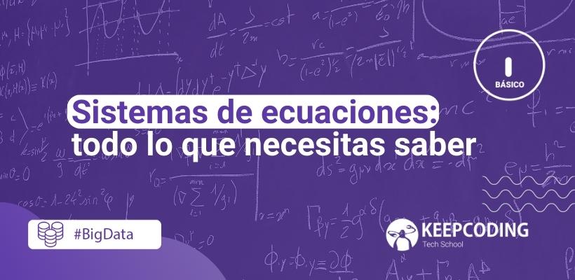 Sistemas de ecuaciones: todo lo que necesitas saber
