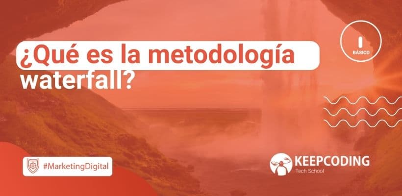 ¿Qué es la metodología Waterfall? | KeepCoding Bootcamps