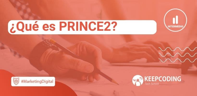 ¿Qué es PRINCE2? | KeepCoding Bootcamps