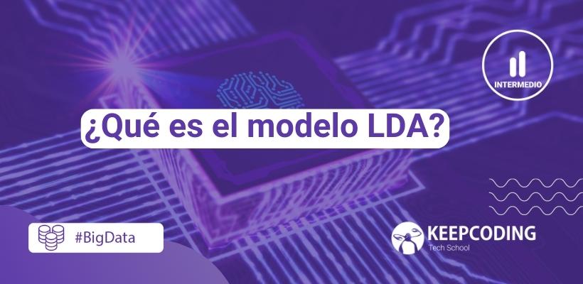 ¿Qué es el modelo LDA? | KeepCoding Bootcamps