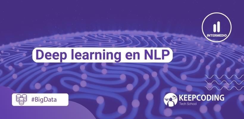 Deep learning en NLP: uso de redes neuronales [guía 2025]