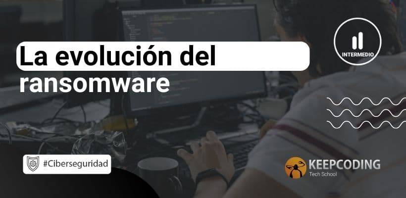 La evolución del ransomware | KeepCoding Bootcamps