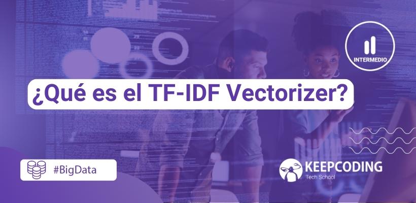 ¿Qué es el TF-IDF Vectorizer? | KeepCoding Bootcamps