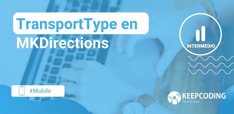 TransportType en MKDirections [2026] | KeepCoding Bootcamps