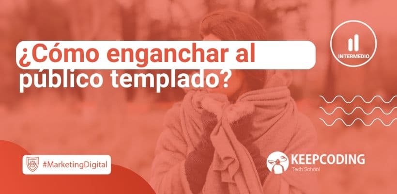 ¿Cómo enganchar al público templado?