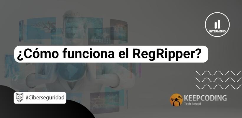 ¿Cómo funciona el RegRipper? | KeepCoding Bootcamps