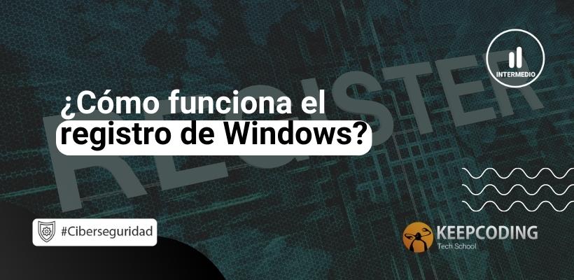 ¿Cómo funciona el registro de Windows?
