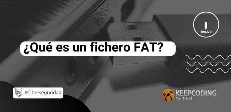 ¿Qué es un fichero FAT? | KeepCoding Bootcamps