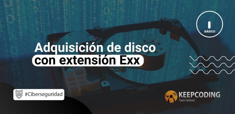Adquisición de disco con extensión Exx: [Guía 2025]