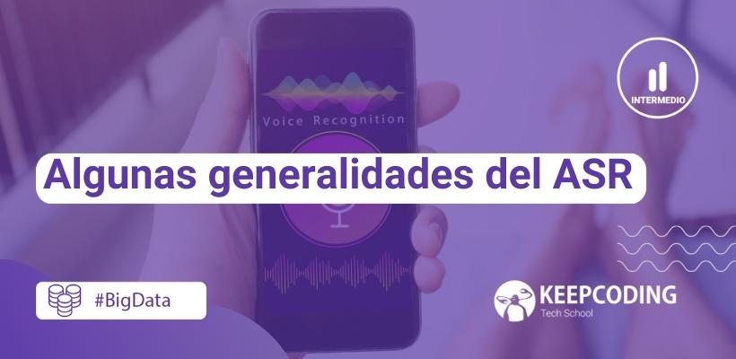 Algunas generalidades del ASR [2025] | KeepCoding Bootcamps