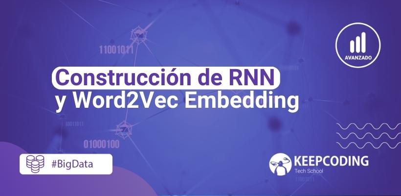 Construcción de RNN y Word2Vec Embedding [Guía 2025]