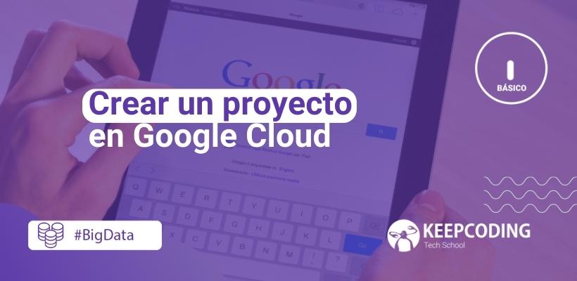 Crear un proyecto en Google Cloud | KeepCoding Bootcamps