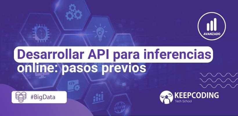 Cómo desarrollar API para inferencias online: Pasos