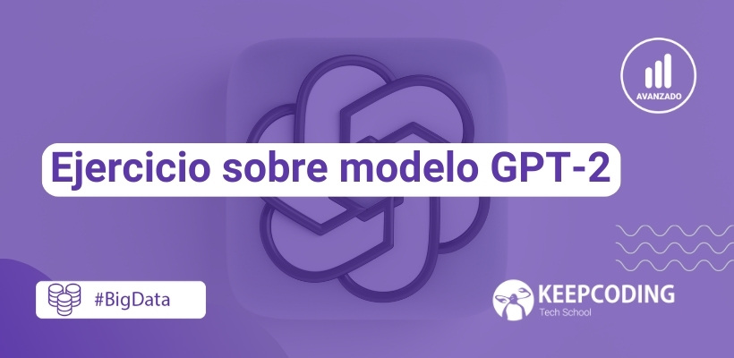 Ejercicio sobre modelo GPT-2 al detalle | KeepCoding