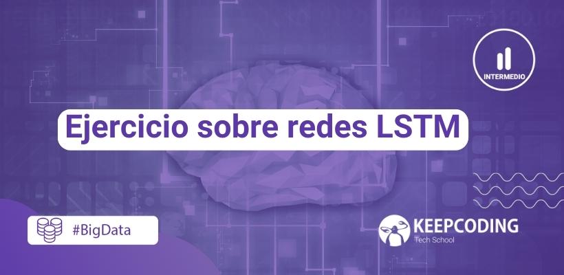 Ejercicio sobre redes LSTM | KeepCoding Bootcamps