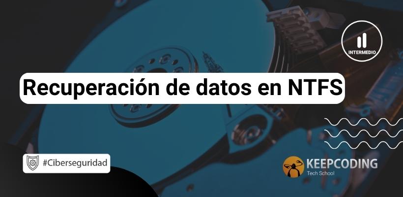 Recuperación de datos en NTFS | KeepCoding Bootcamps