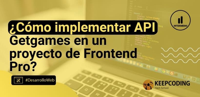 Cómo implementar API GetGames en un proyecto Frontend pro