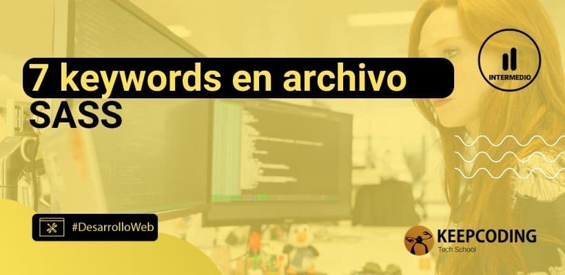 7 keywords en archivo SASS | KeepCoding Bootcamps