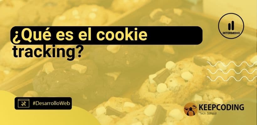 ¿Qué es el cookie tracking? | KeepCoding Bootcamps